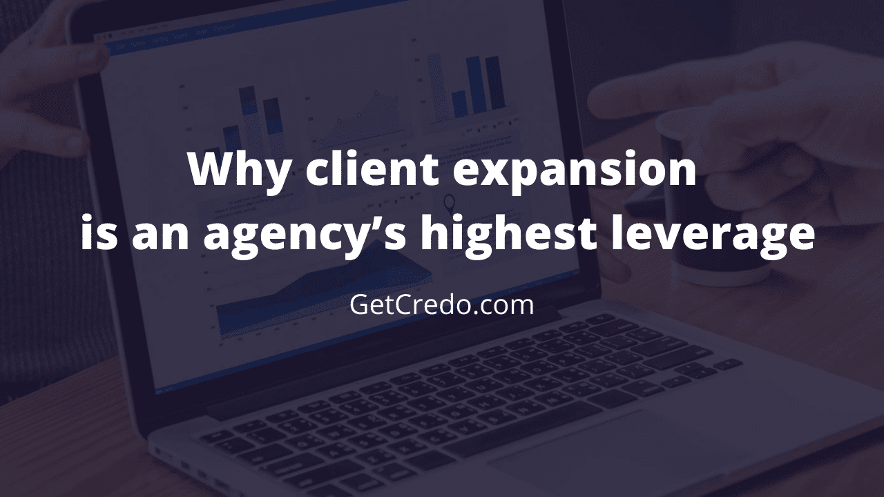 Why client expansion is an agency’s highest leverage | Credo