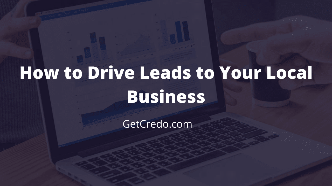 How to Drive Leads to Your Local Business | Credo
