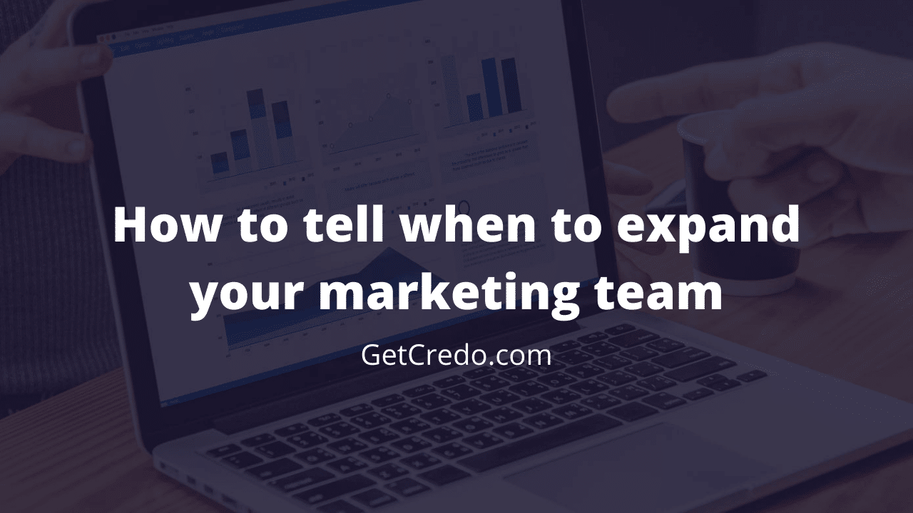 Signs It’s Time to Grow Your Marketing Team