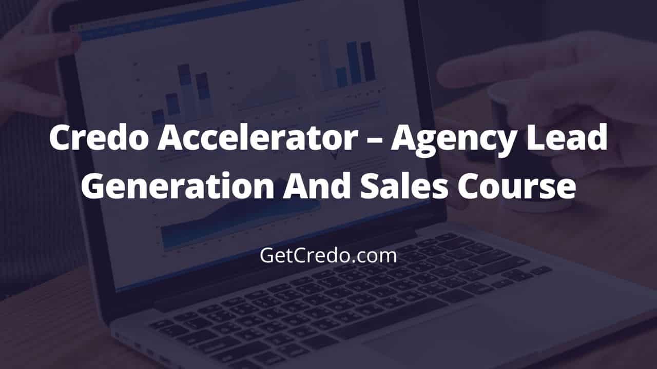 Credo Accelerator - Agency Lead Generation and Sales Course | Credo